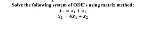 Solved Solve the following system of ODE's using matrix | Chegg.com