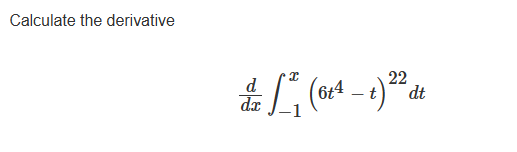 Solved Calculate the derivative dxd∫−1x(6t4−t)22dt | Chegg.com