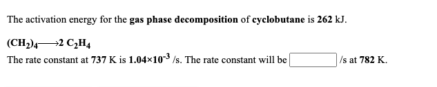 Solved For the gas phase decomposition of cyclobutane, | Chegg.com