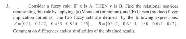 Solved Consider a fuzzy rule: IF x is A, THEN y is B. Find | Chegg.com