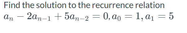 Solved Find the solution to the recurrence relation | Chegg.com