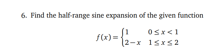 Solved 6. Find the half-range sine expansion of the given | Chegg.com