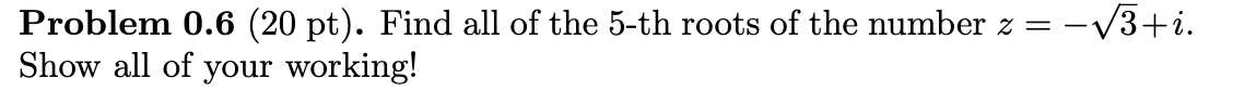 Solved Problem 0.6(20pt). Find all of the 5 -th roots of the | Chegg.com
