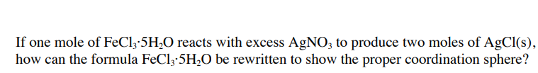 Solved If one mole of FeCl3⋅5H2O reacts with excess AgNO3 to | Chegg.com