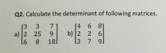 Solved Q2. Calculate the determinant of following matrices. | Chegg.com