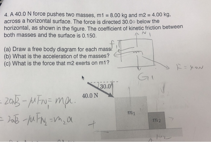 Solved 4. A 40.0 N force pushes two masses, m1 8.00 kg and | Chegg.com