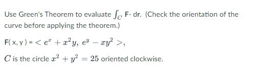 Solved Use Green's Theorem to evaluate ∫C F⋅dr. (Check the | Chegg.com