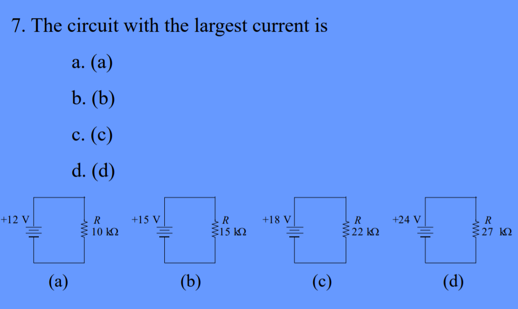 Solved 7. The circuit with the largest current is a. (a) b. | Chegg.com
