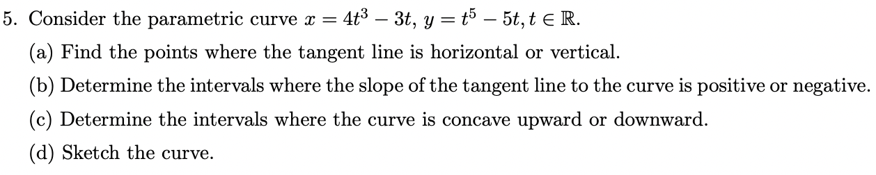 Solved Consider the parametric curve x = 4t 3 − 3t, y = t 5 | Chegg.com