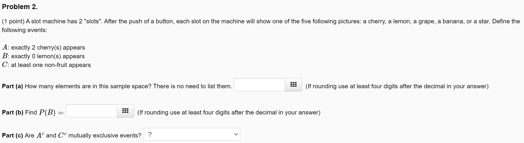 Solved Problem 2. (1 point) A slot machine has 2 "slots". | Chegg.com