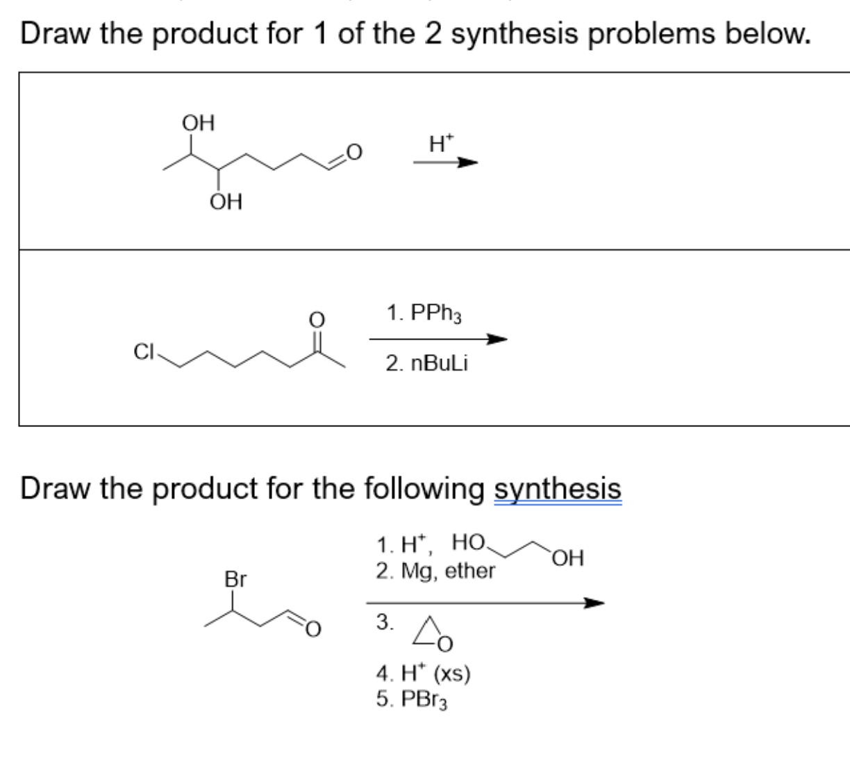 Solved Draw the product for 1 of the 2 synthesis problems | Chegg.com