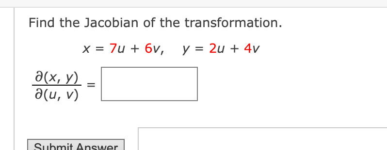 Solved Find the Jacobian of the transformation. x = 7u + 6v, | Chegg.com