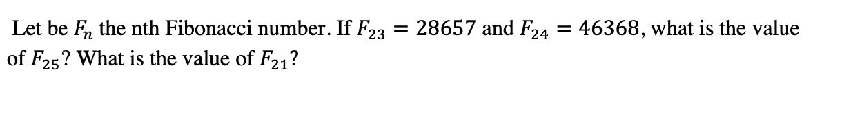 Solved 46368, what is the value Let be Fn the nth Fibonacci | Chegg.com