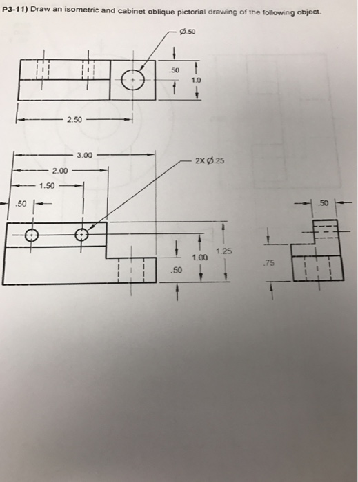 Solved P3-11) Draw an isometric and cabinet oblique | Chegg.com