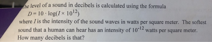 Solved he level of a sound in decibels is calculated using | Chegg.com