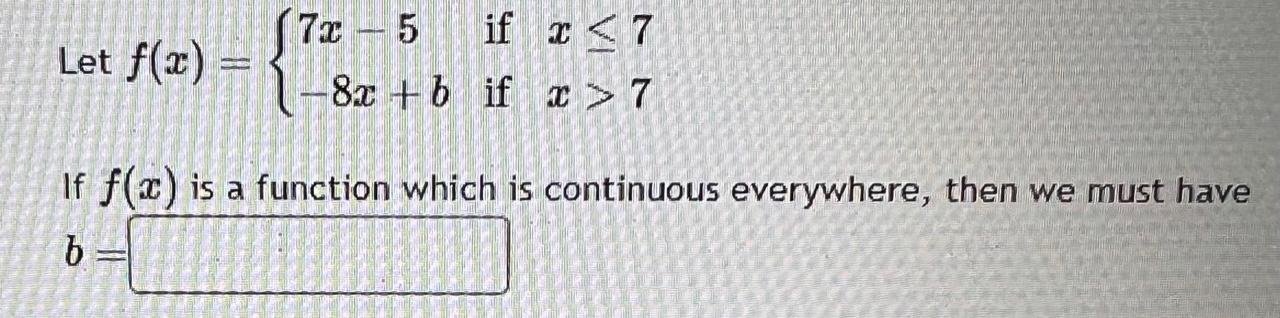 Solved Let f(x)={7x−5−8x+b if x≤7 if x>7 If f(x) is a | Chegg.com