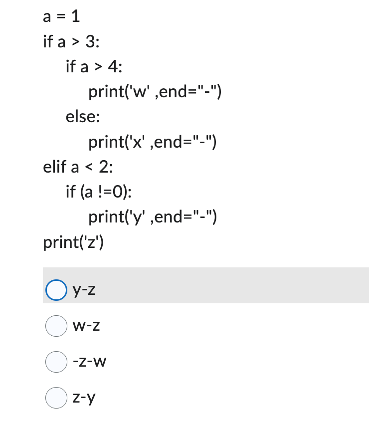 Solved a=1 if a>3: if a>4: print('w' ,end="-") else: print(' | Chegg.com