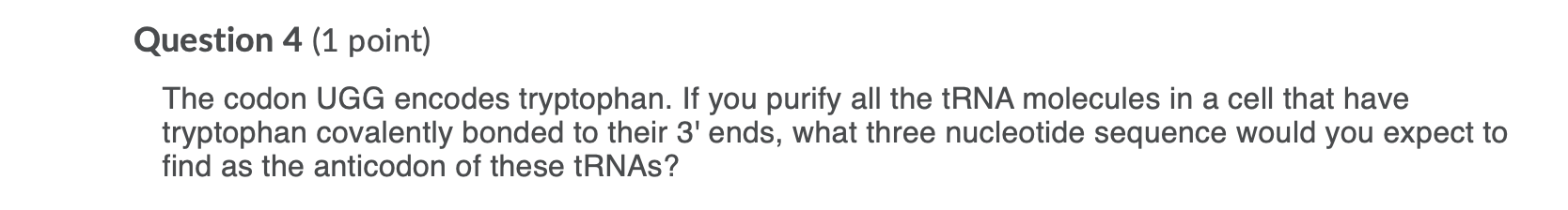 Solved Question 4 (1 point) The codon UGG encodes | Chegg.com