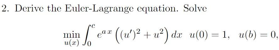 Solved 2. Derive the Euler-Lagrange equation. Solve min | Chegg.com