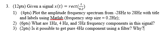 3. (12pts) Given a signal x(t) = rect.) 1) (4pts) | Chegg.com