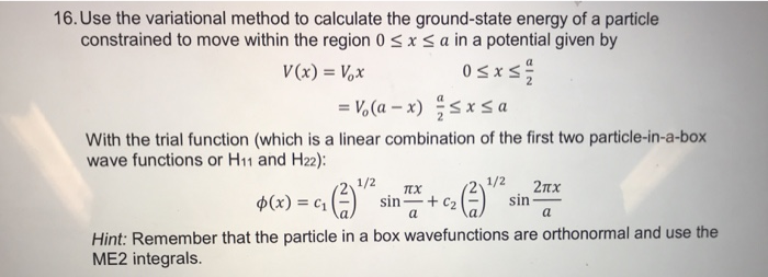 Solved 16 Use The Variational Method To Calculate The