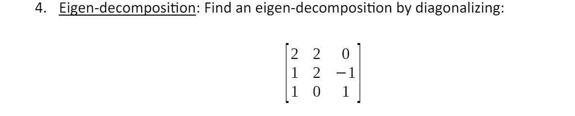 Solved Eigen-decomposition: Find an eigen-decomposition by | Chegg.com