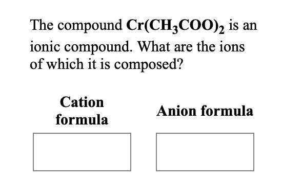 Solved The compound Cr(CH3COO)2 is an ionic compound. What | Chegg.com