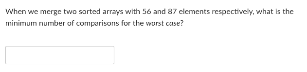 Solved When we merge two sorted arrays with 56 and 87 | Chegg.com