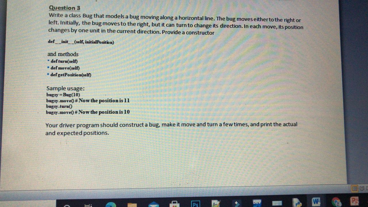 Solved Question 3 Write a class Bug that models a bug moving | Chegg.com