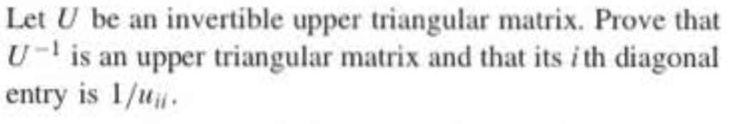 Solved Let U be an invertible upper triangular matrix. Prove | Chegg.com