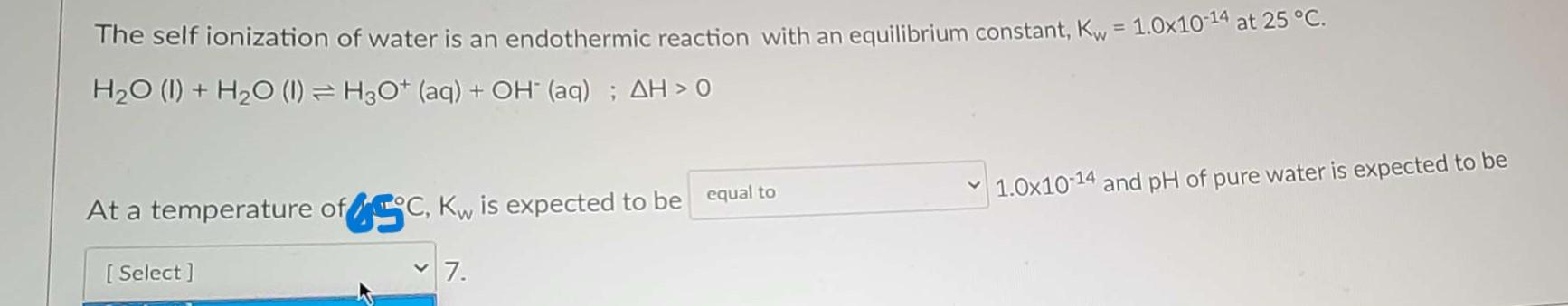 The self ionization of water is an endothermic | Chegg.com
