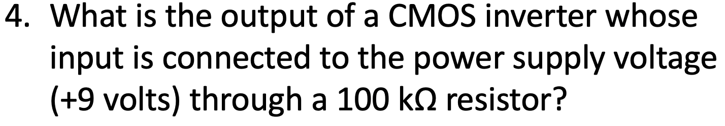 Solved 4. What is the output of a CMOS inverter whose input | Chegg.com