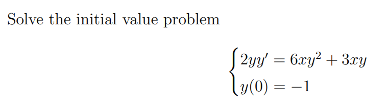 Solved Solve the initial value problem {2yy′=6xy2+3xyy(0)=−1 | Chegg.com