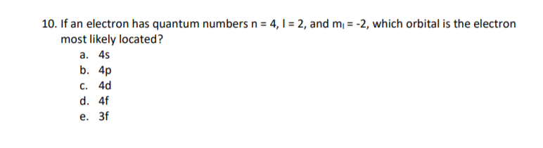 Solved 10. If an electron has quantum numbers n = 4,1 = 2, | Chegg.com