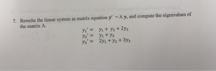 Solved 7. Rewrite the linear system as matrix equation y' | Chegg.com