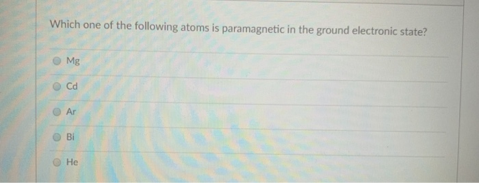 Solved Which one of the following atoms is paramagnetic in | Chegg.com