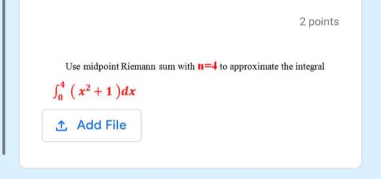 Solved 2 points Use midpoint Riemann sum with n=4 to | Chegg.com