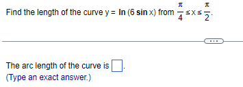 Solved Find the length of the curve y=ln(6sinx) ﻿from | Chegg.com