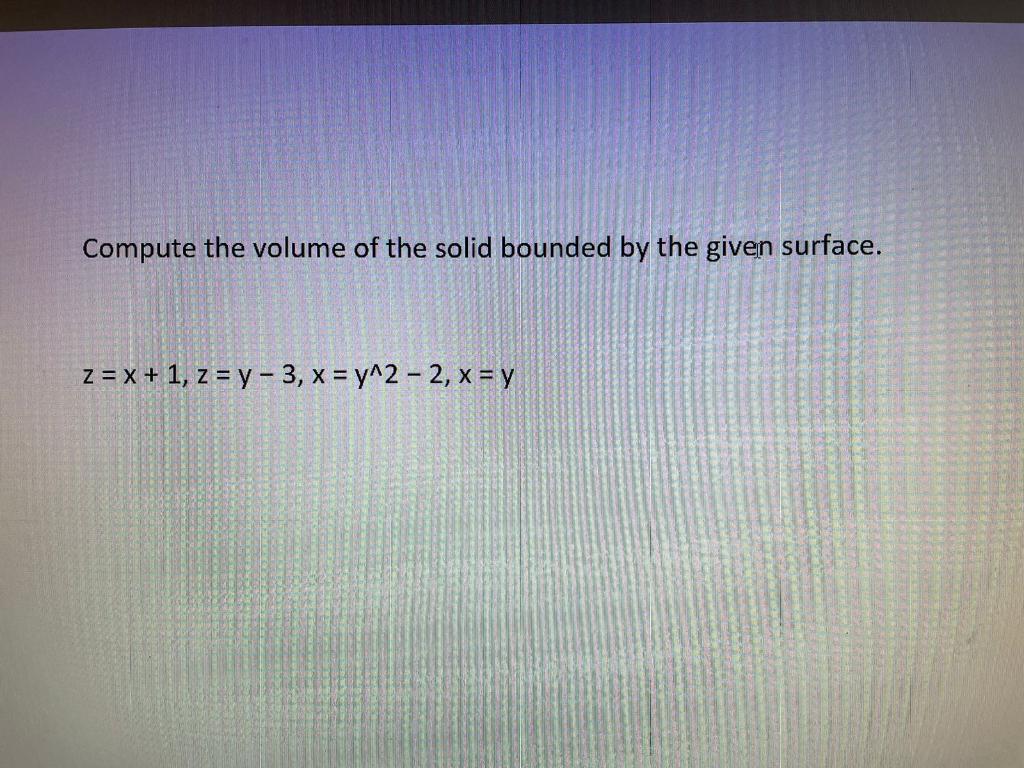 Solved Compute the volume of the solid bounded by the given | Chegg.com