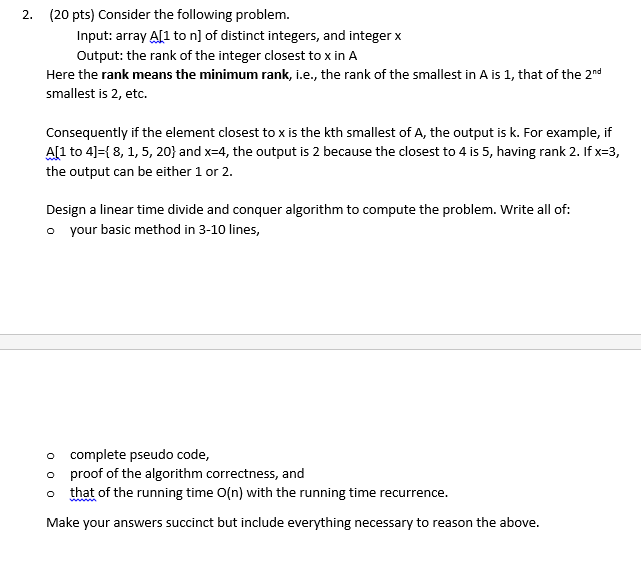Solved Design a linear time divide and conquer algorithm to | Chegg.com