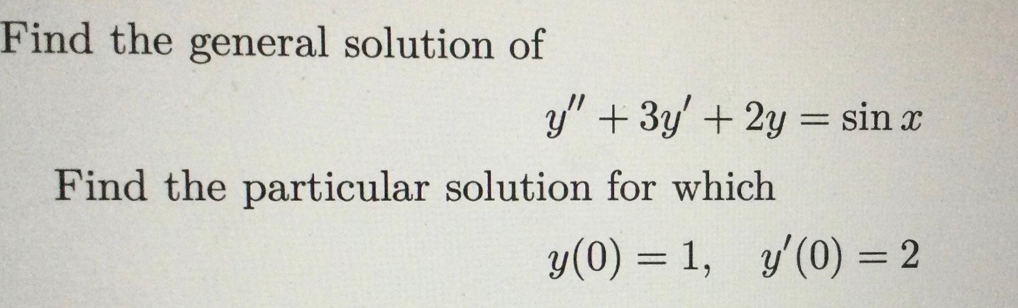 Solved Find the general solution of y" + 3y' + 2y = sin x | Chegg.com