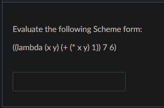 Solved Evaluate the following Scheme form: ((lambda (x y) (+ | Chegg.com