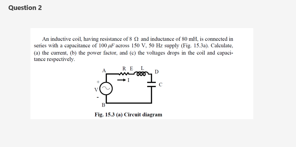 Solved Question 2 An inductive coil, having resistance of 8 | Chegg.com