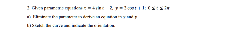 Solved 2. Given parametric equations x = 4 sin t - 2, y = 3 | Chegg.com
