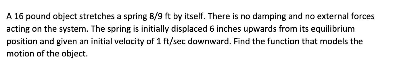Solved A 16 pound object stretches a spring 8/9ft by itself. | Chegg.com