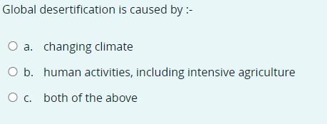 Solved Global desertification is caused by :- O a. changing | Chegg.com