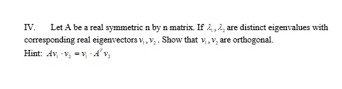 Solved IV. Let A be a real symmetric n by n matrix. If λ1,λ2 | Chegg.com