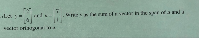 Solved - 7 Write y as the sum of a vector in the span of u | Chegg.com