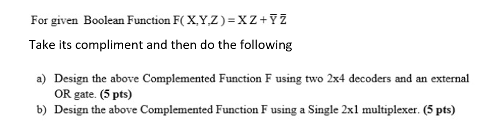 Solved For given Boolean Function F(X,Y,Z)=XZ+Y Z Take its | Chegg.com
