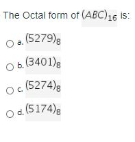 Solved The Octal form of (ABC)16 is: (5279), O a. 6. (3401). | Chegg.com
